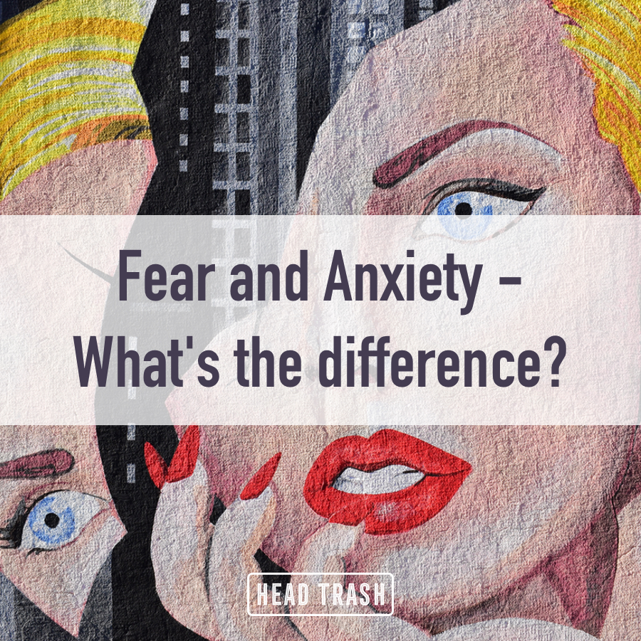 Fear and Anxiety — what’s the difference?