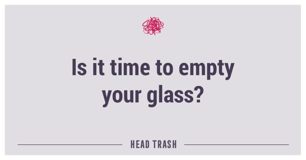 Is it time to empty your glass?